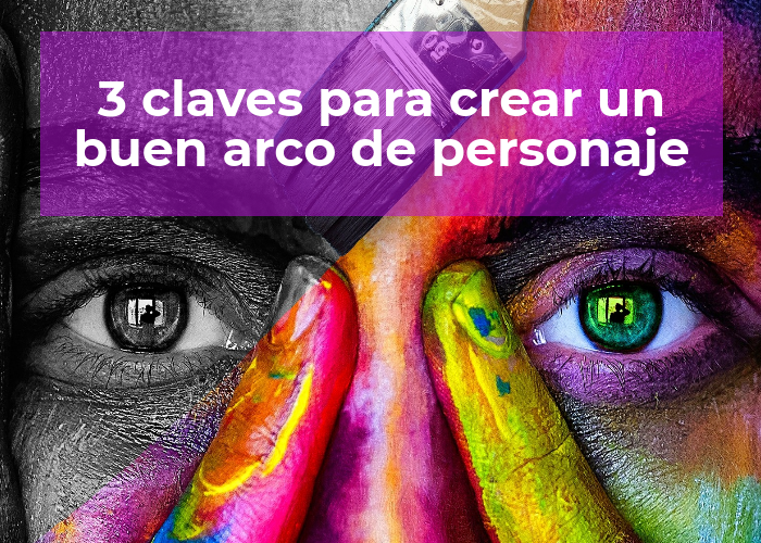 3 claves para construir un buen arco de personaje - EL BLOG DE VERBALINA
